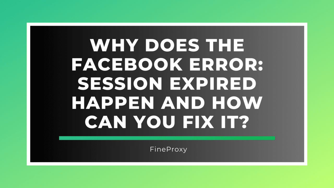 How to Fix Facebook Session Expired Error: Effective Solutions